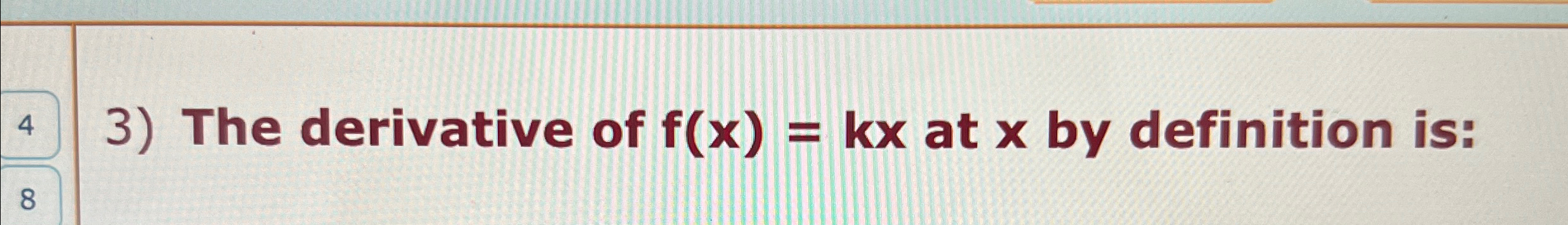 Solved The derivative of f(x)=kx ﻿at x ﻿by definition is: | Chegg.com
