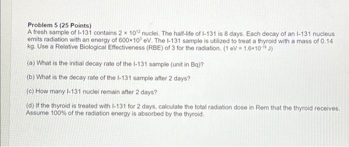 Solved Problem 5 (25 Points) A fresh sample of I−131 | Chegg.com