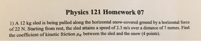 Solved Physics 121 Homework 07 1) A 12 kg sled is being | Chegg.com