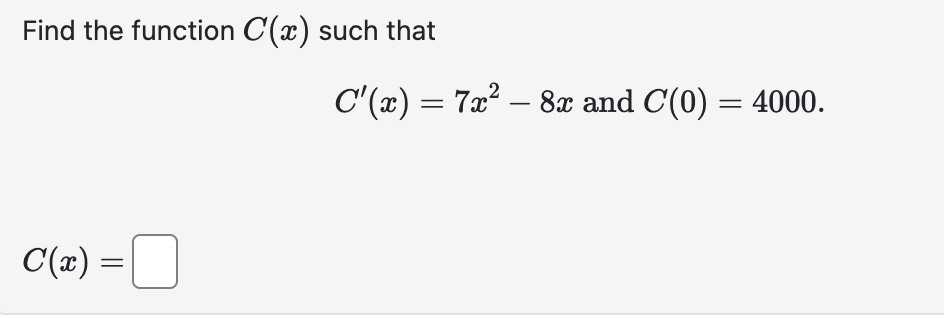 Solved Find the function C(x) ﻿such thatC'(x)=7x2-8x ﻿and | Chegg.com