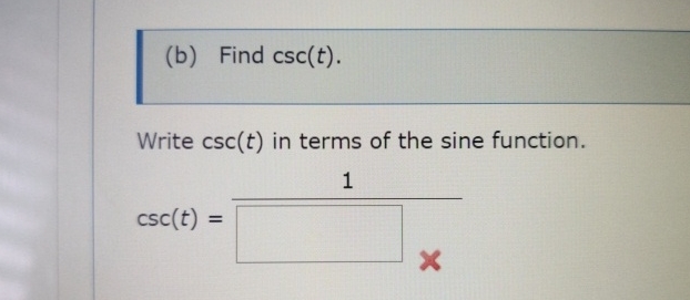 Solved (b) ﻿Find csc(t).Write csc(t) ﻿in terms of the sine | Chegg.com