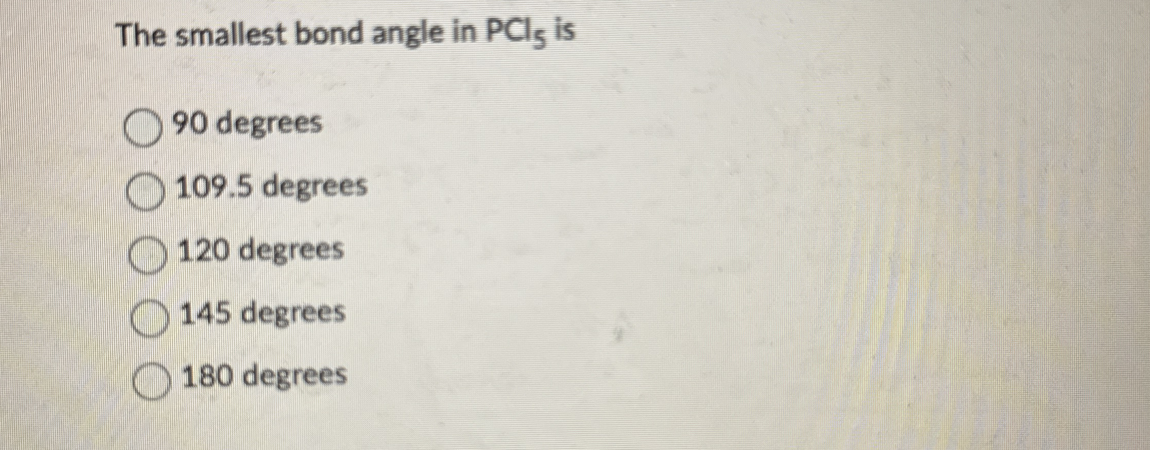 The smallest bond angle in PCl5 ﻿is90 ﻿degrees109.5 | Chegg.com