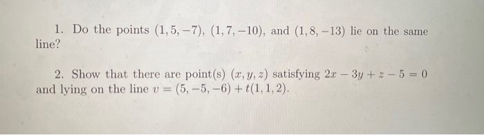 Solved 1. Do the points (1,5, -7), (1,7,-10), and (1,8, -13) | Chegg.com