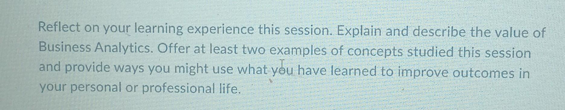 Solved Reflect on your learning experience this session. | Chegg.com
