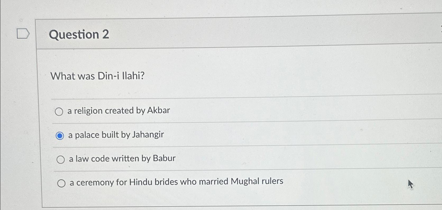 Solved Question 2What was Din-i llahi?a religion created by | Chegg.com