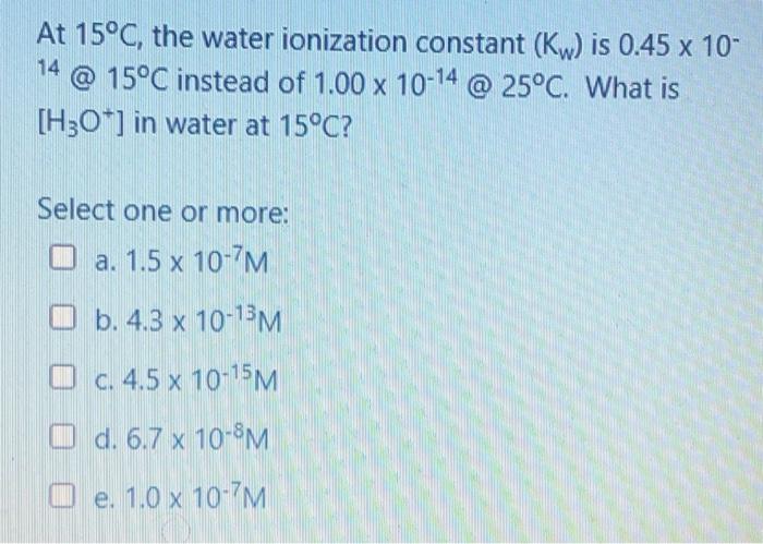 Solved 14 At 15°C, the water ionization constant (Kw) is | Chegg.com