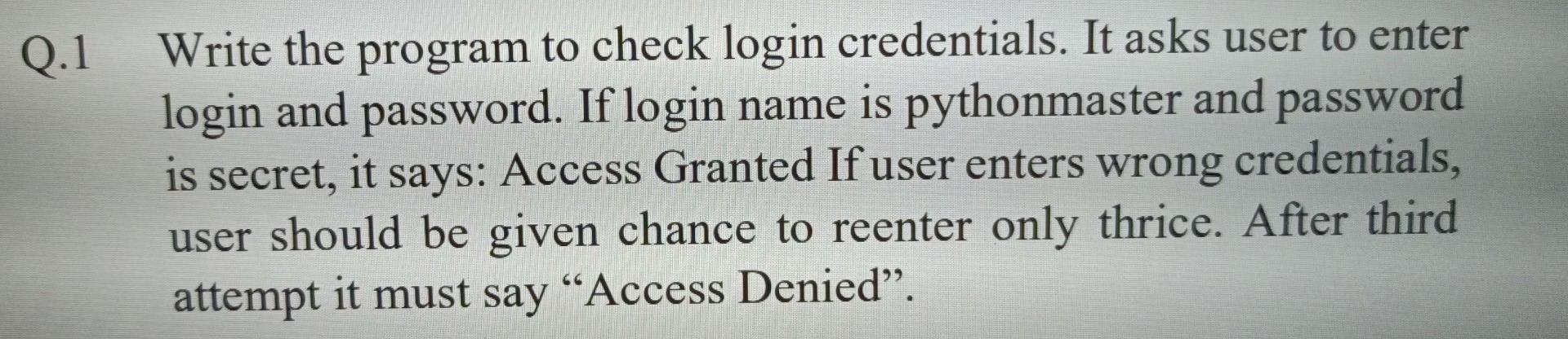 Solved Q. Write the program to check login credentials. It | Chegg.com