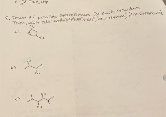 Solved -CH₂CH3 F 8. Draw all possible stereoisomers for each | Chegg.com