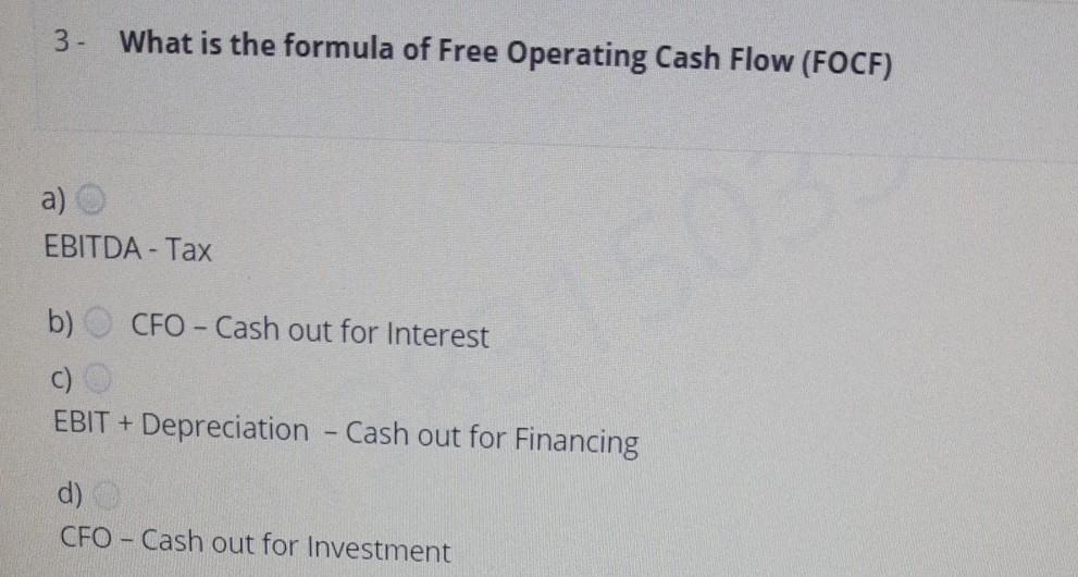 Solved 3- What is the formula of Free Operating Cash Flow | Chegg.com