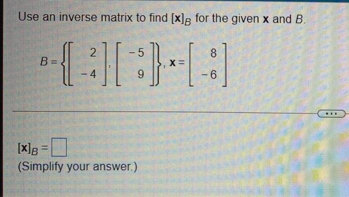 Solved Use an inverse matrix to find [x]g for the given x | Chegg.com