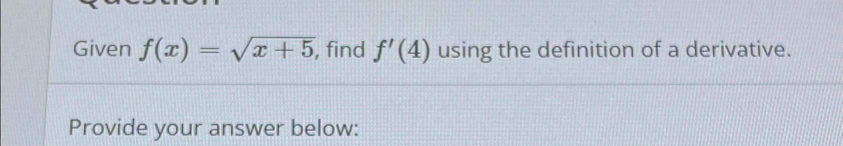 Solved Given f(x)=x+52, ﻿find f'(4) ﻿using the definition of | Chegg.com