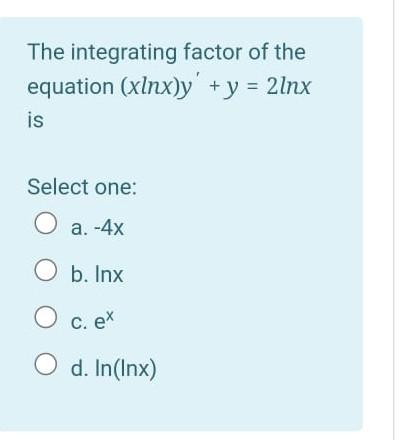 Solved The integrating factor of the equation (xlnx)y' + y = | Chegg.com