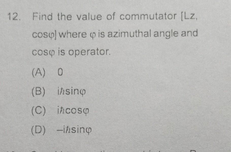 Solved 12. Find the value of commutator [ Lz, cosφ] where φ | Chegg.com