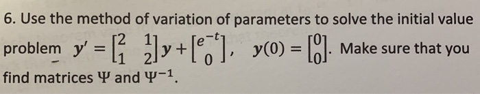 Solved 6 Use The Method Of Variation Of Parameters To Solve