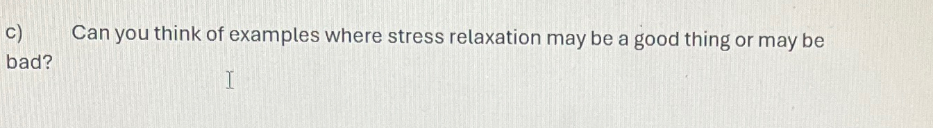 Solved c) ﻿Can you think of examples where stress relaxation | Chegg.com