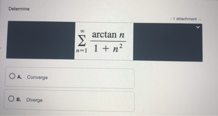 Solved Determine - 1 attachment- arctan n 1 + n? n= O A. | Chegg.com
