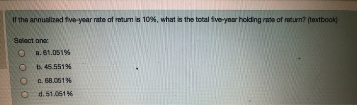 Solved If The Annualized Five year Rate Of Return Is 10 Chegg solved-if-the-annualized-five-year-rate-of-return-is-10-chegg