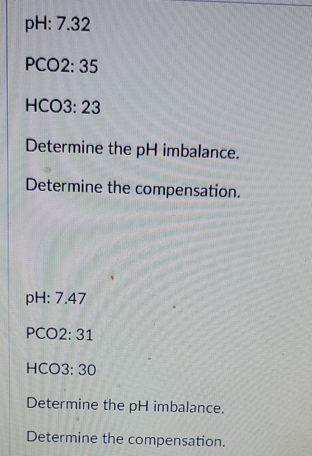 Solved pH: 7.32 PCO2:35 HCO3:23 Determine the pH imbalance. | Chegg.com