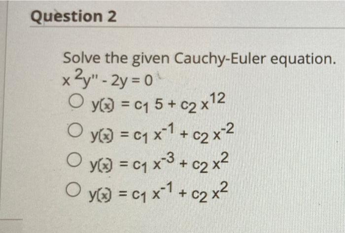 Solved Question 1 Solve the given Cauchy-Euler equation. x | Chegg.com
