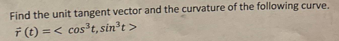 Solved Find the unit tangent vector and the curvature of the | Chegg.com