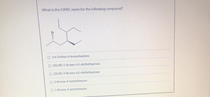 Solved What is the IUPAC name for the following compound? | Chegg.com