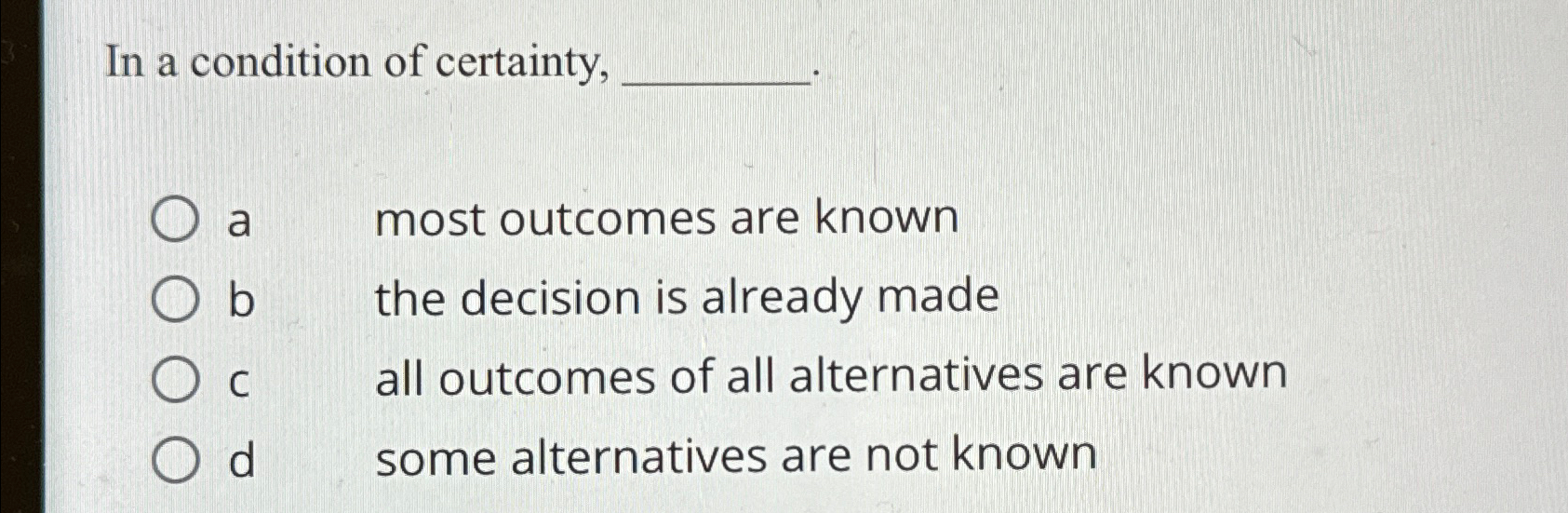 Solved In a condition of certainty,a most outcomes are | Chegg.com