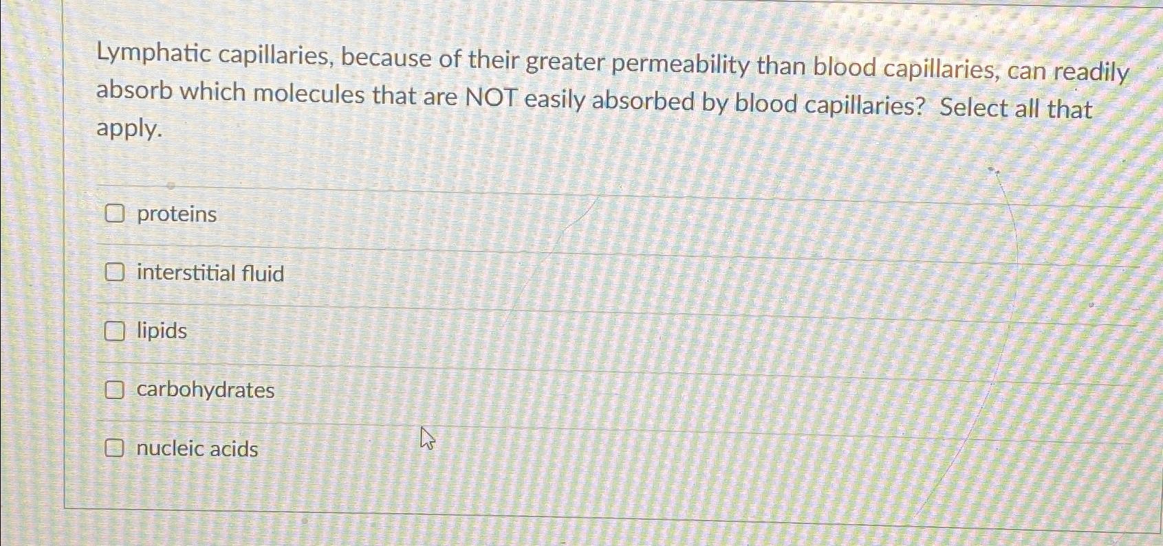 Solved Lymphatic capillaries, because of their greater | Chegg.com