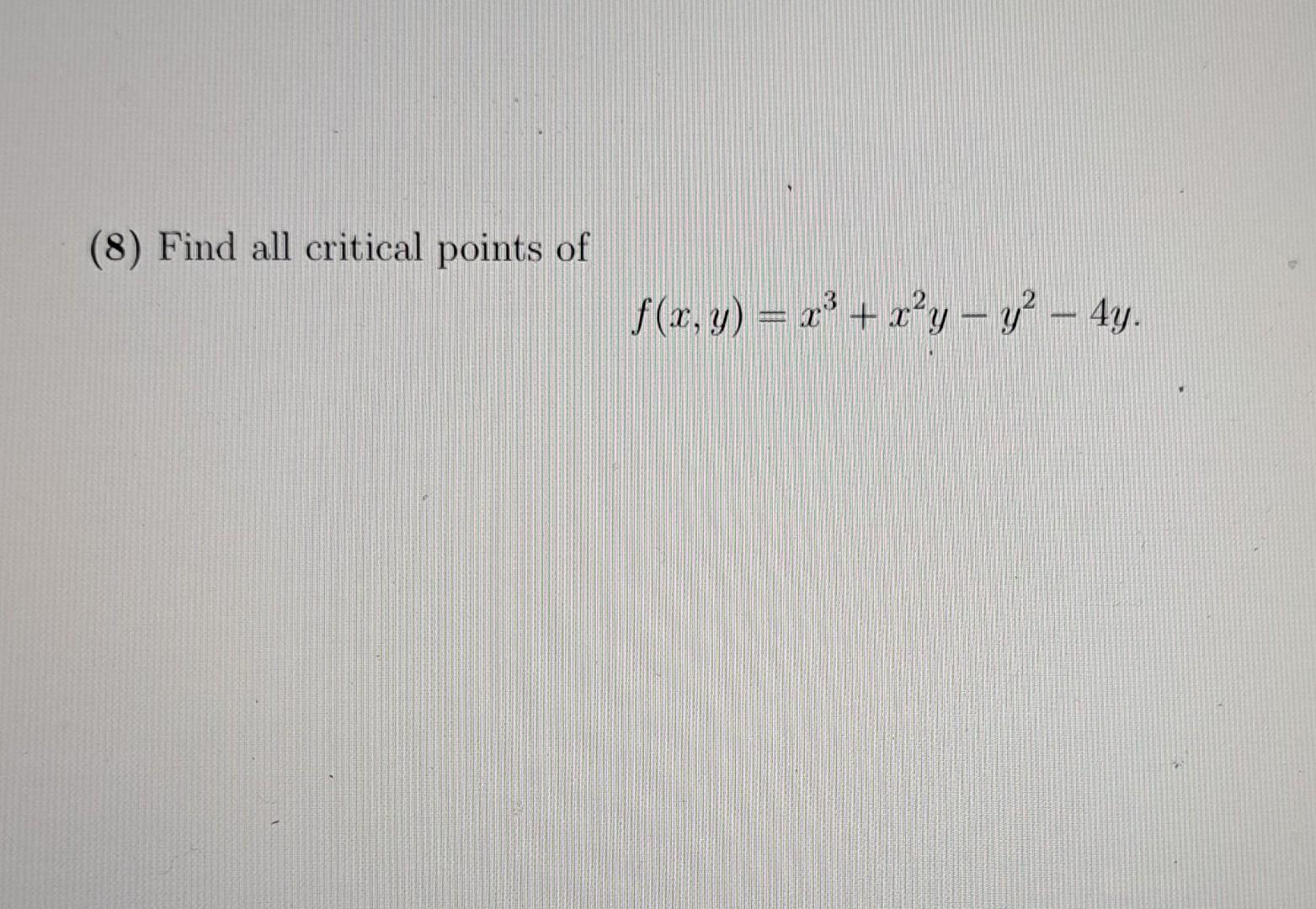 Solved (8) Find all critical points of f(x,y)=x3+x2y−y2−4y | Chegg.com