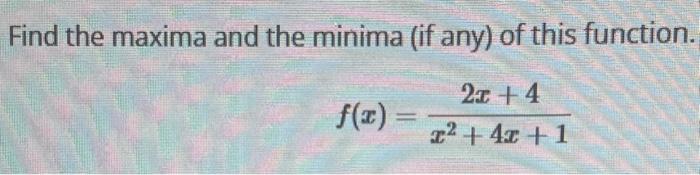 Solved Find the maxima and the minima (if any) of this | Chegg.com