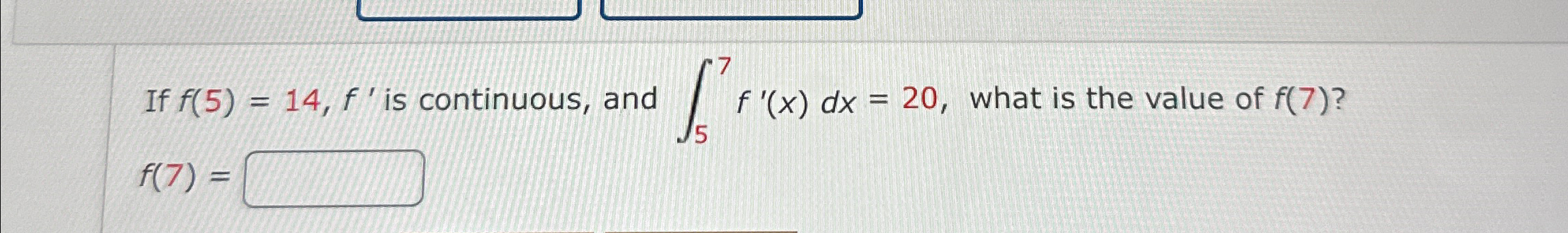 Solved If f(5)=14,f' ﻿is continuous, and ∫57f'(x)dx=20, | Chegg.com