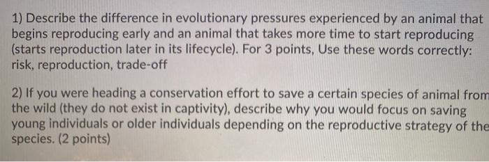 Solved 1) Describe the difference in evolutionary pressures | Chegg.com
