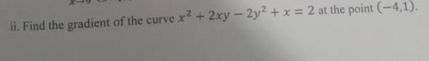Solved ii. ﻿Find the gradient of the curve x2+2xy-2y2+x=2 | Chegg.com