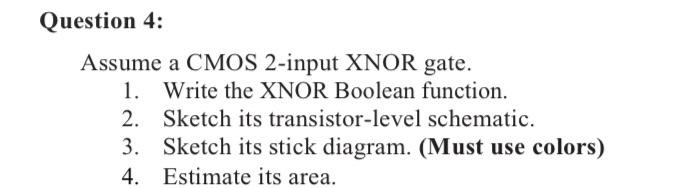 Solved Question 4: Assume a CMOS 2-input XNOR gate. 1. Write | Chegg.com