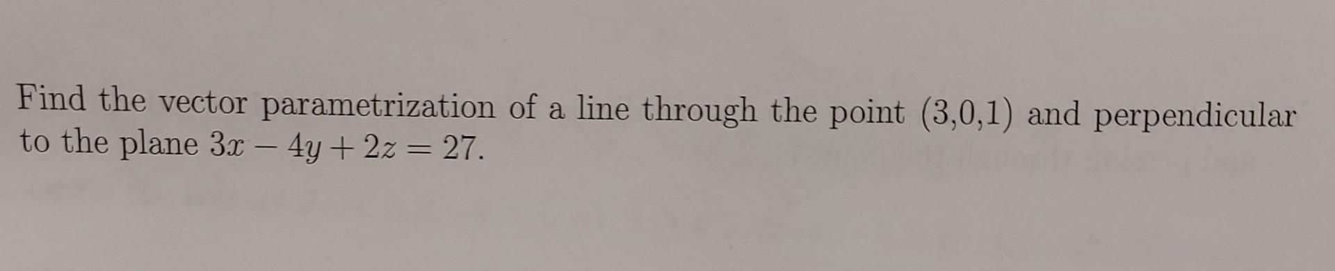 Solved Find the vector parametrization of a line through the | Chegg.com