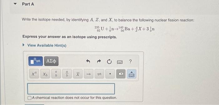 Solved Part A Write the isotope needed, by identifying A, Z, | Chegg.com