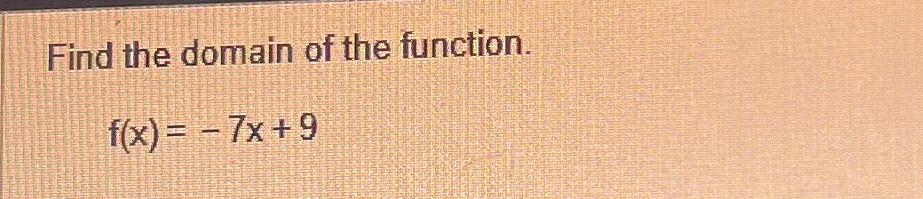 Solved Find The Domain Of The Function F X 7x 9