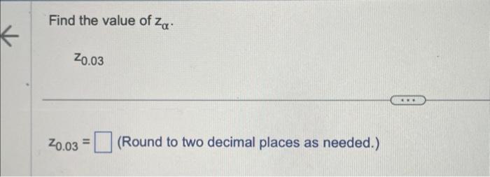 Solved Find the value of zα. z0.03 z0.03= (Round to two | Chegg.com