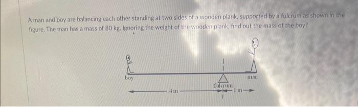 Solved A man and boy are balancing each other standing at | Chegg.com