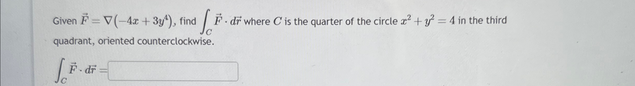 Solved Given vec(F)=grad(-4x+3y4), ﻿find ∫C﻿vec(F)*dvec(r) | Chegg.com