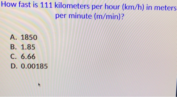 Solved How fast is 111 kilometers per hour (km/h) in meters | Chegg.com