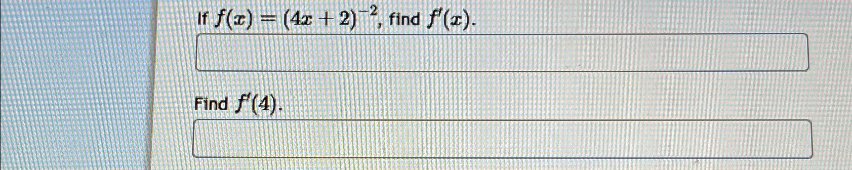 Solved If f(x)=(4x+2)-2, ﻿find f'(x). | Chegg.com