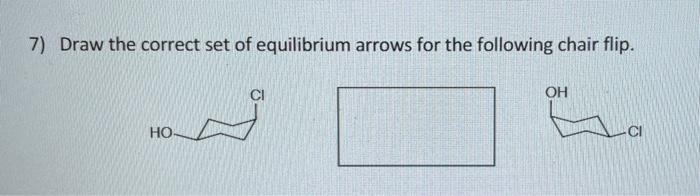Solved 7) Draw the correct set of equilibrium arrows for the | Chegg.com