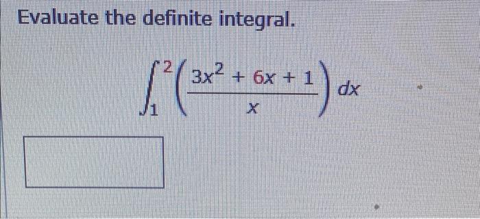 Solved Evaluate the definite integral. 3x2 + 6x + 1 1 | Chegg.com