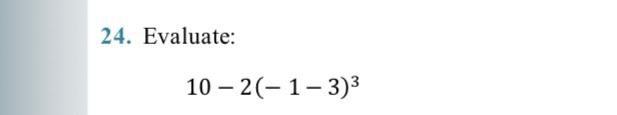 Solved 24. Evaluate: 10−2(−1−3)3 | Chegg.com