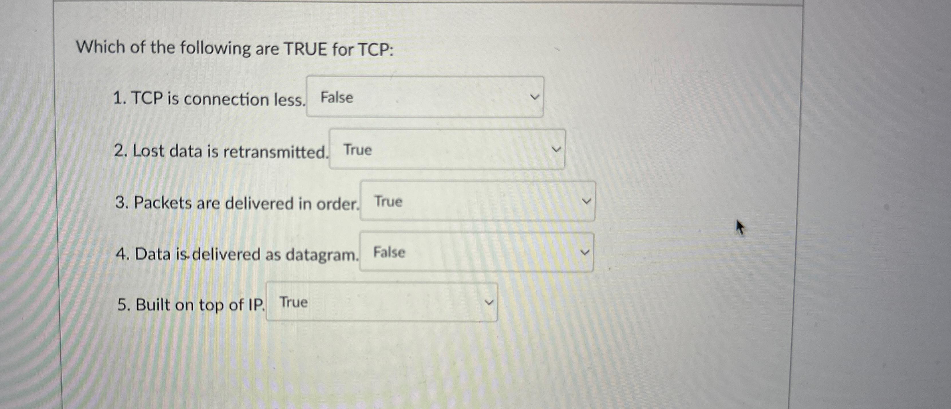 Solved Which of the following are TRUE for TCP:TCP is | Chegg.com