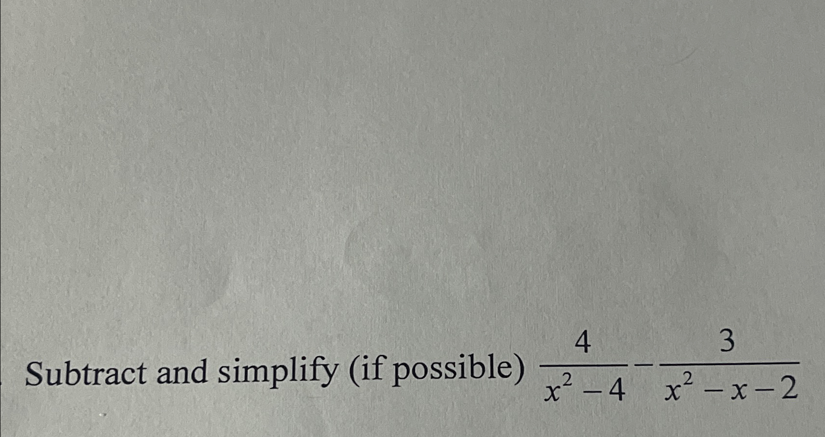 Solved Subtract and simplify (if possible)4x2-4-3x2-x-2 | Chegg.com
