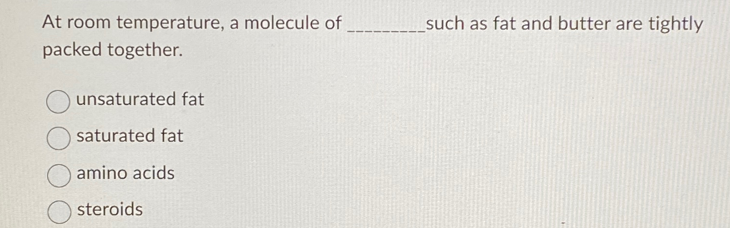 Solved At room temperature, a molecule of such as fat and | Chegg.com