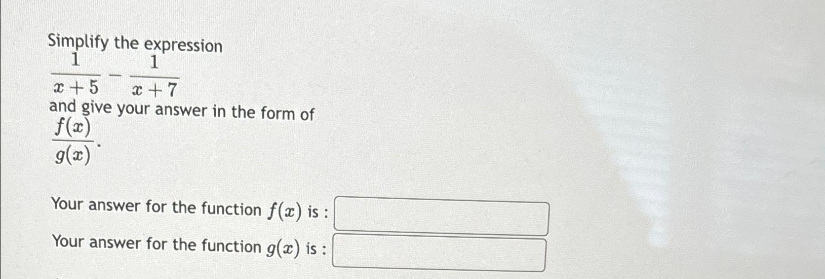 Solved Simplify the expression1x+5-1x+7and give your answer | Chegg.com