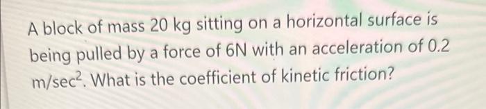 Solved A block of mass 20 kg sitting on a horizontal surface | Chegg.com