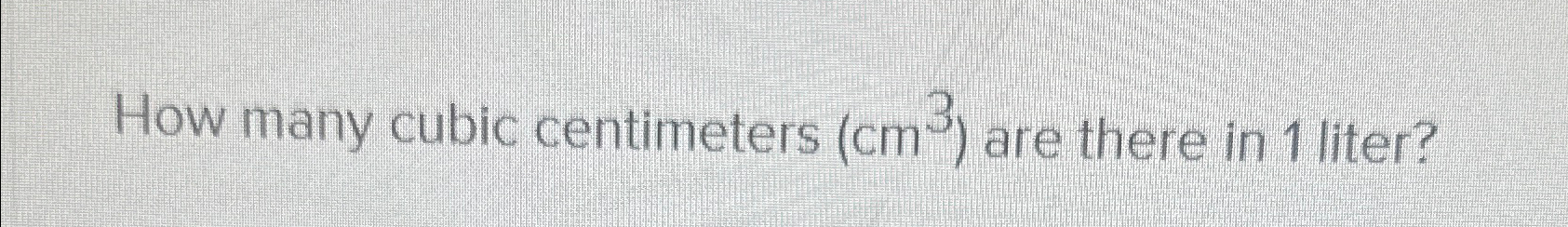 Solved How many cubic centimeters (cm3) ﻿are there in 1 | Chegg.com